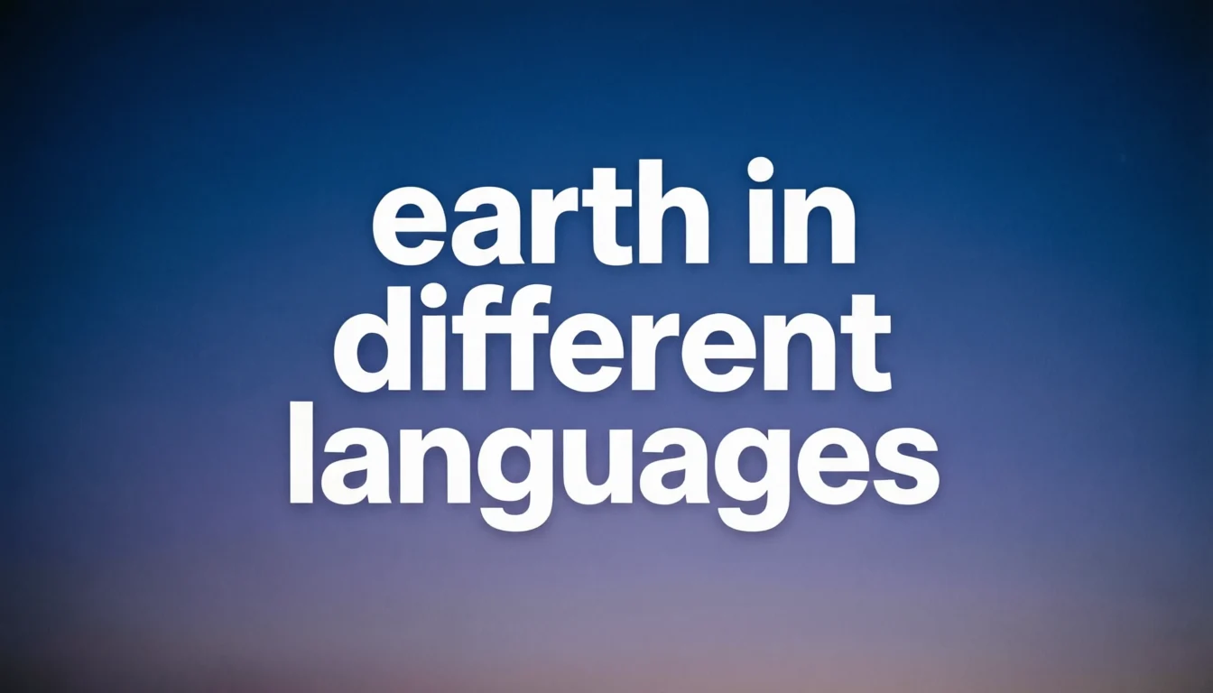 Earth in Different Languages: 70 Ways to Say Earth Around the World